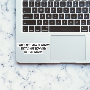 That's Not How It Works Sticker, Funny Stickers, Adult Humor Sticker ...