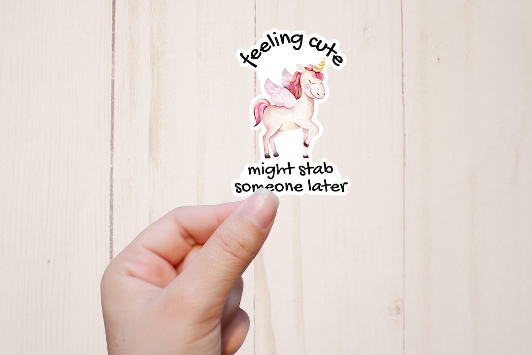 Unicorn Sticker, Feeling Cute Might Stab Someone Later, Funny Stickers ...
