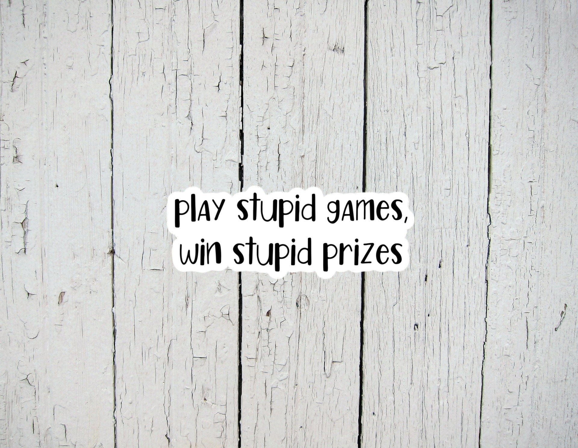 Play Stupid Games Win Stupid Prizes Laminated Vinyl Sticker | Etsy