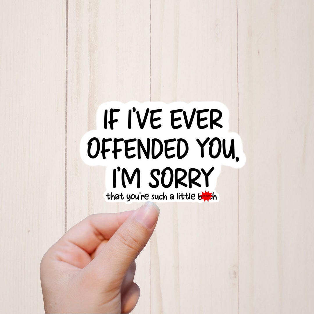 Funny Inappropriate Stickers, If I've Ever Offended You, Snarky ...