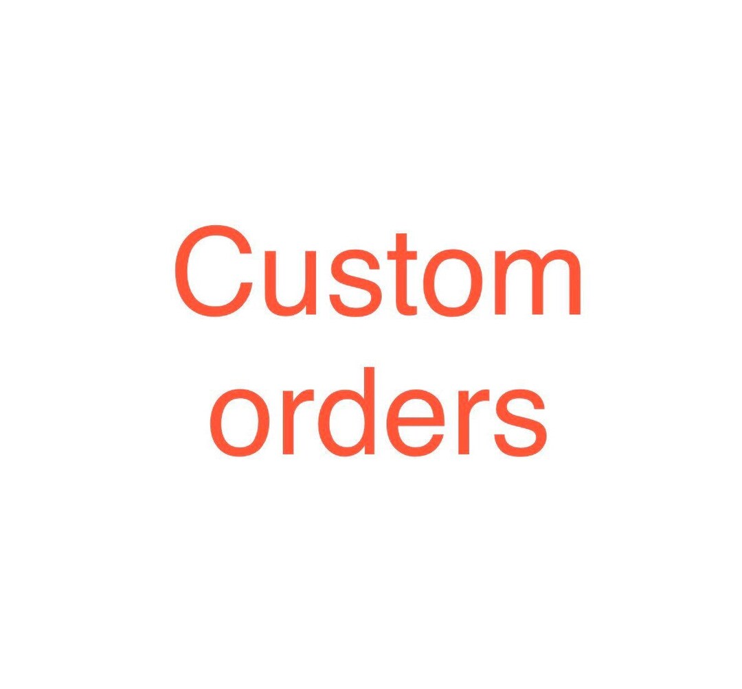 Custom Orders - Etsy