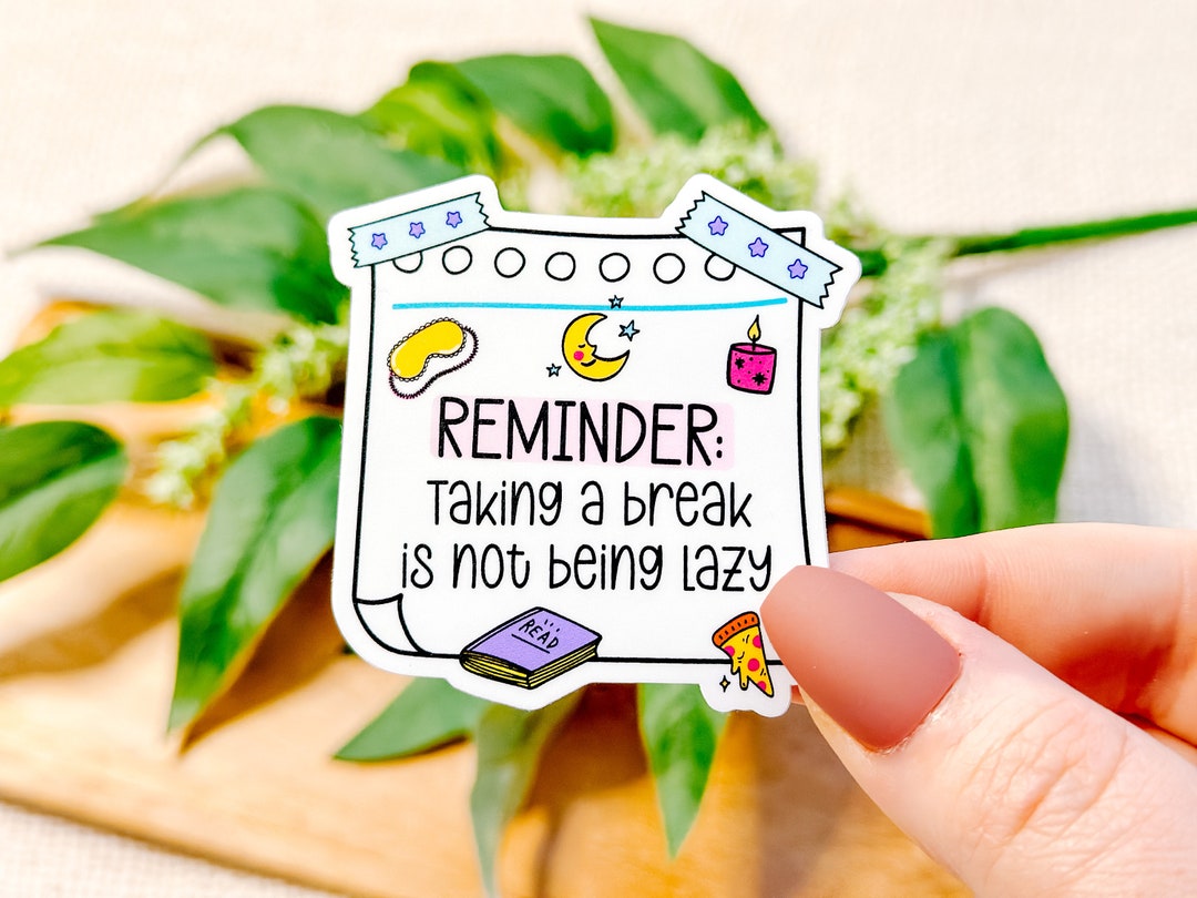 Taking A Break is Not Being Lazy Sticker, Reminder Sticker, Mental ...
