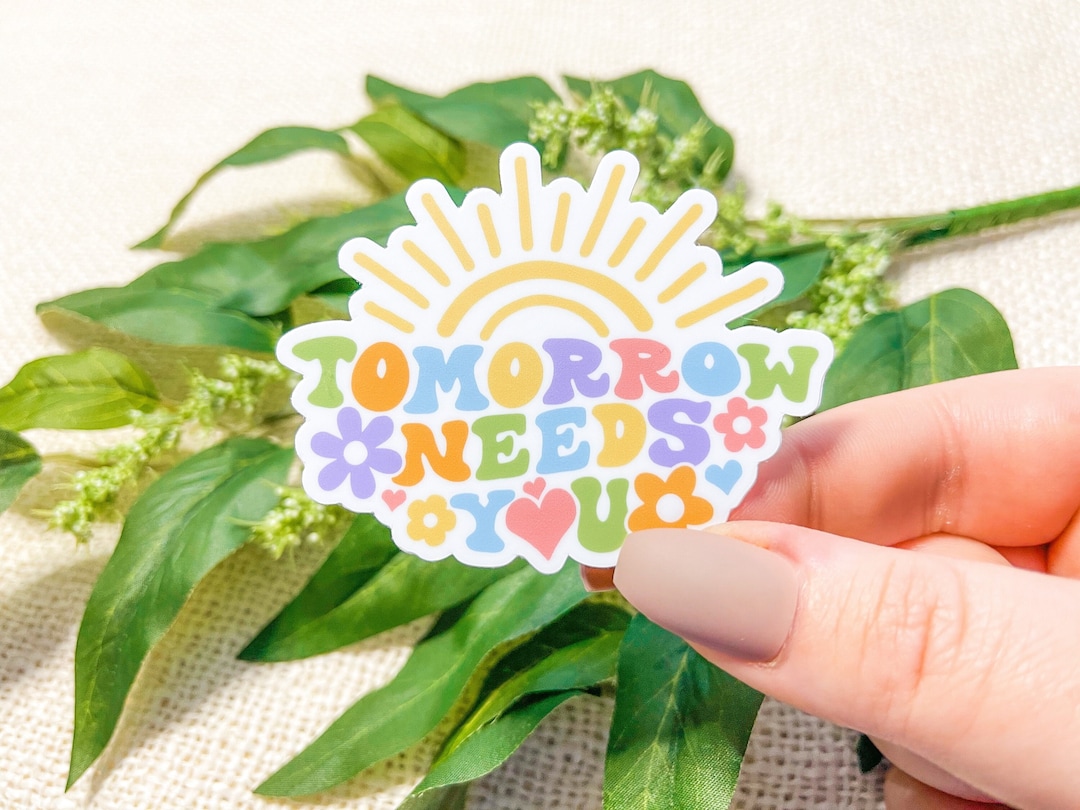 Tomorrow Needs You Sticker, Mental Health Sticker, Laptop Stickers ...