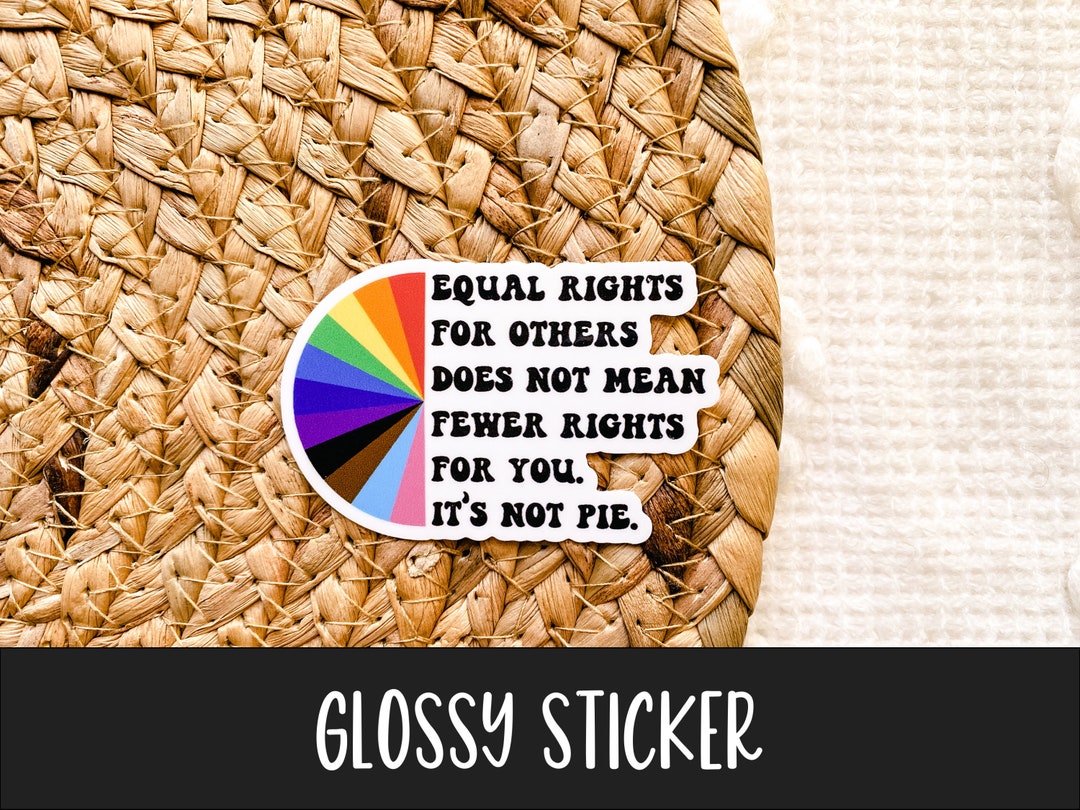 Equal Rights Stickers, It's Not Pie Sticker, Equal Rights for Others ...