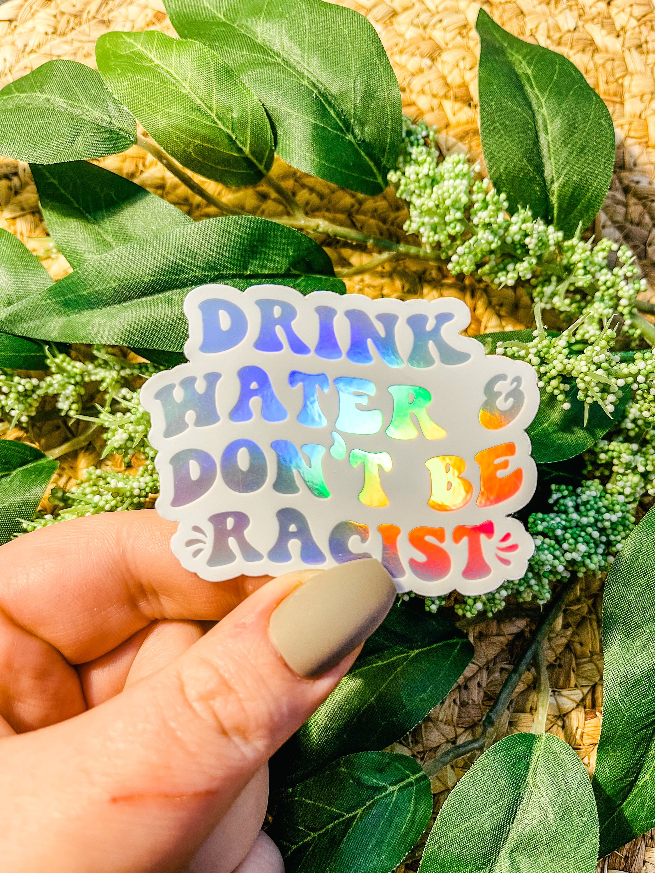 Drink Water and Don't Be Racist Sticker HOLOGRAPHIC | Etsy