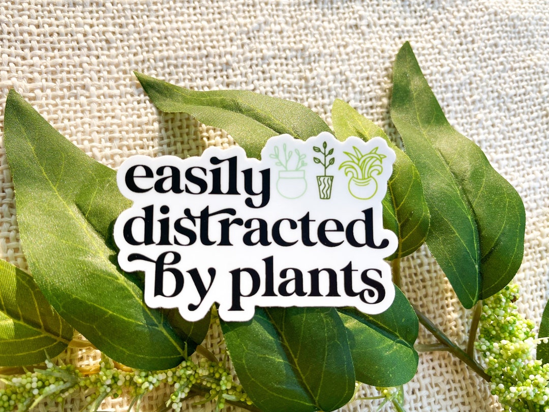 Easily Distracted by Plants Sticker, Plant Lady Stickers, Funny ...