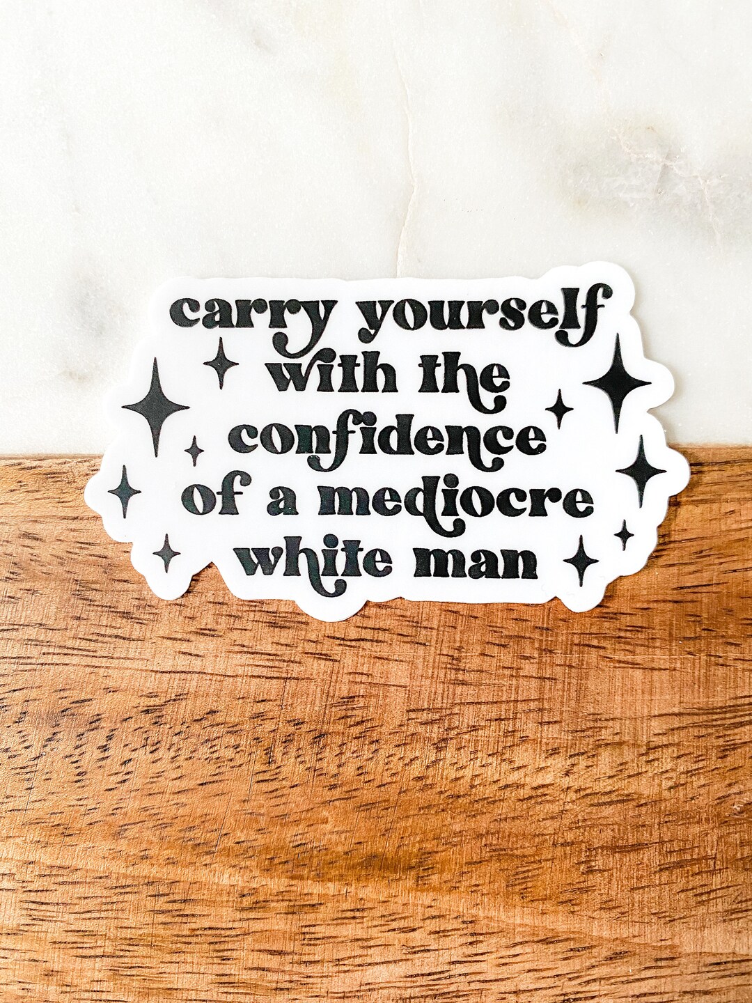 Carry Yourself With the Confidence of A Mediocre White Man Sticker ...
