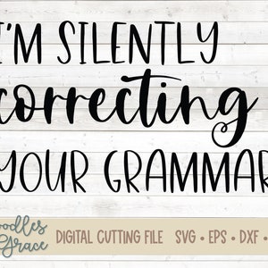 I'm Silently Correcting Your Grammar SVG - Funny Teacher SVG - Funny ...