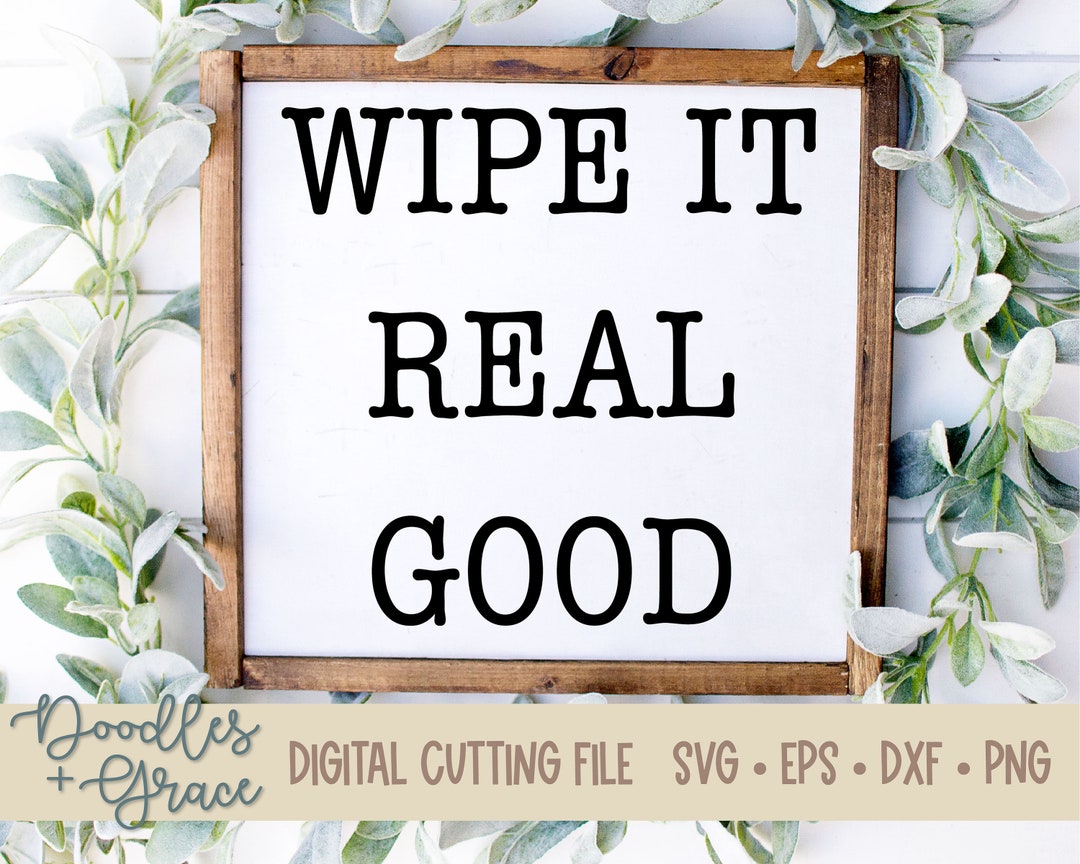 Wipe It Real Good SVG - Funny Bathroom Svg - Bathroom Decor - Bathroom ...