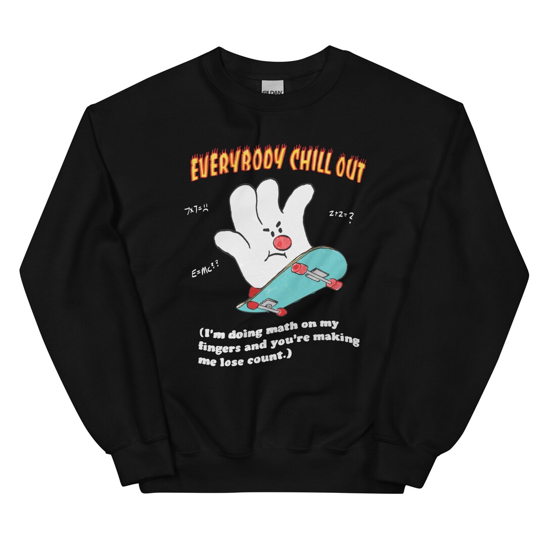 Everybody Chill Out dark Version Unisex Sweatshirt - Etsy