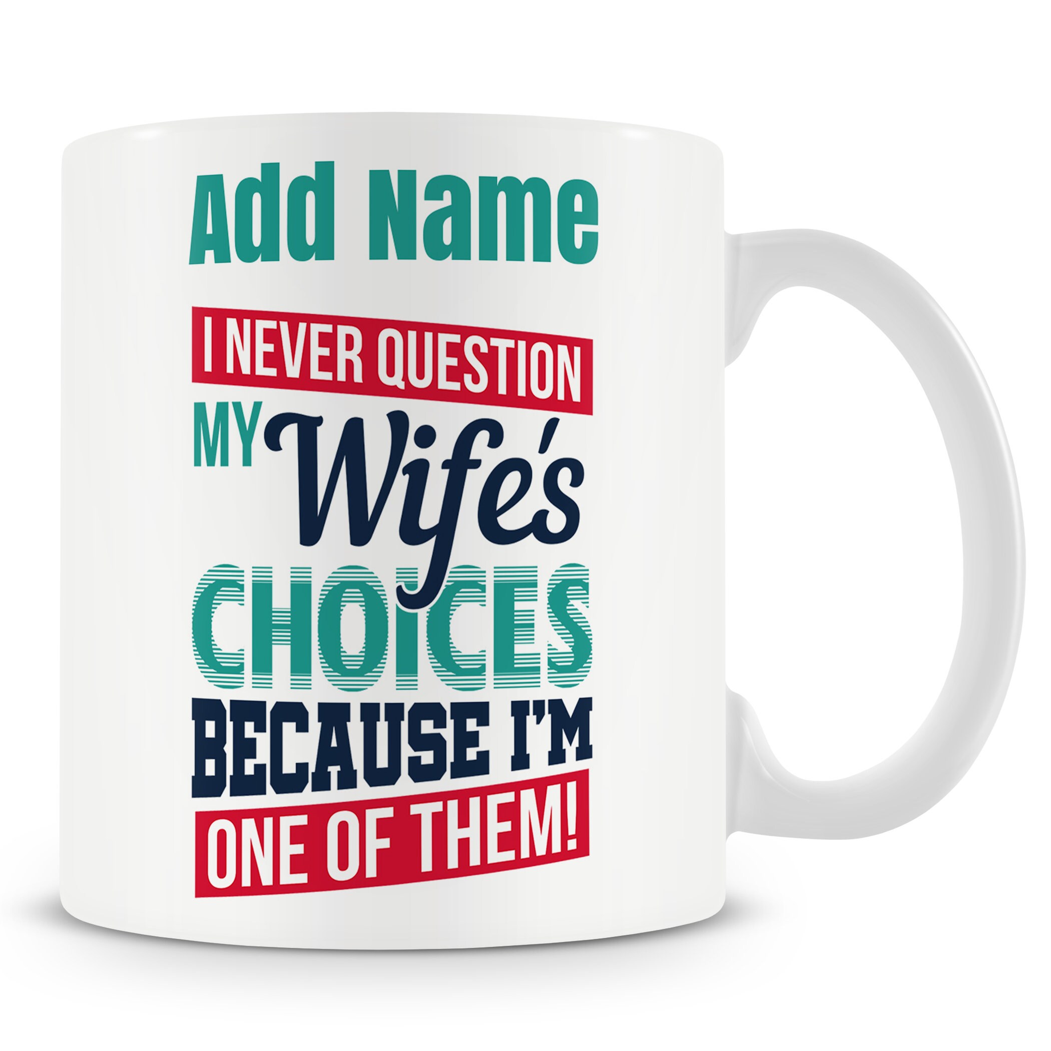 Novelty Funny Gift Mug for Men - I Never Question My Wife's Choices ...