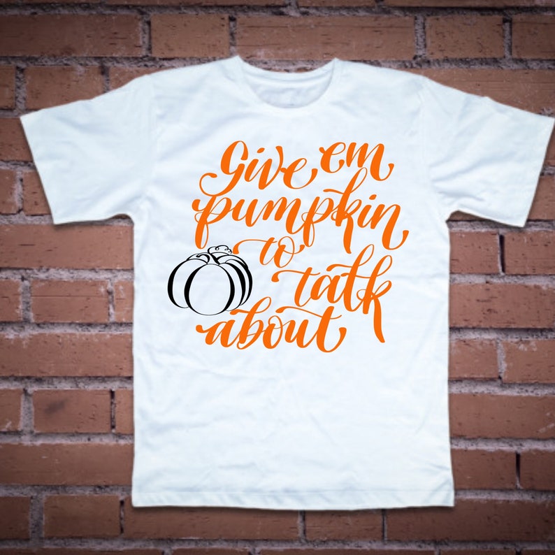 Pumpkin SVG Cut File Give Em Pumpkin to Talk About Pumpkin - Etsy