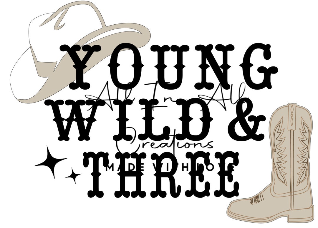 Young Wild and Three Png File Sublimation - Etsy