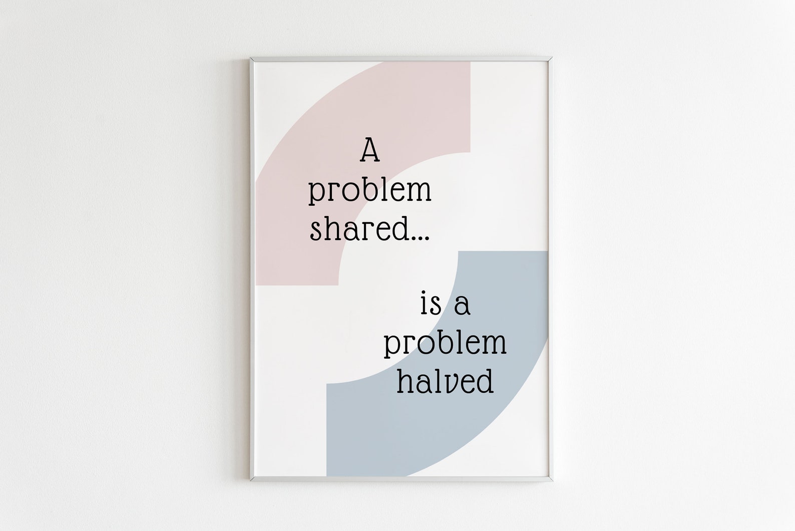 A4 A Problem Shared Is A Problem Halved Portrait | Etsy