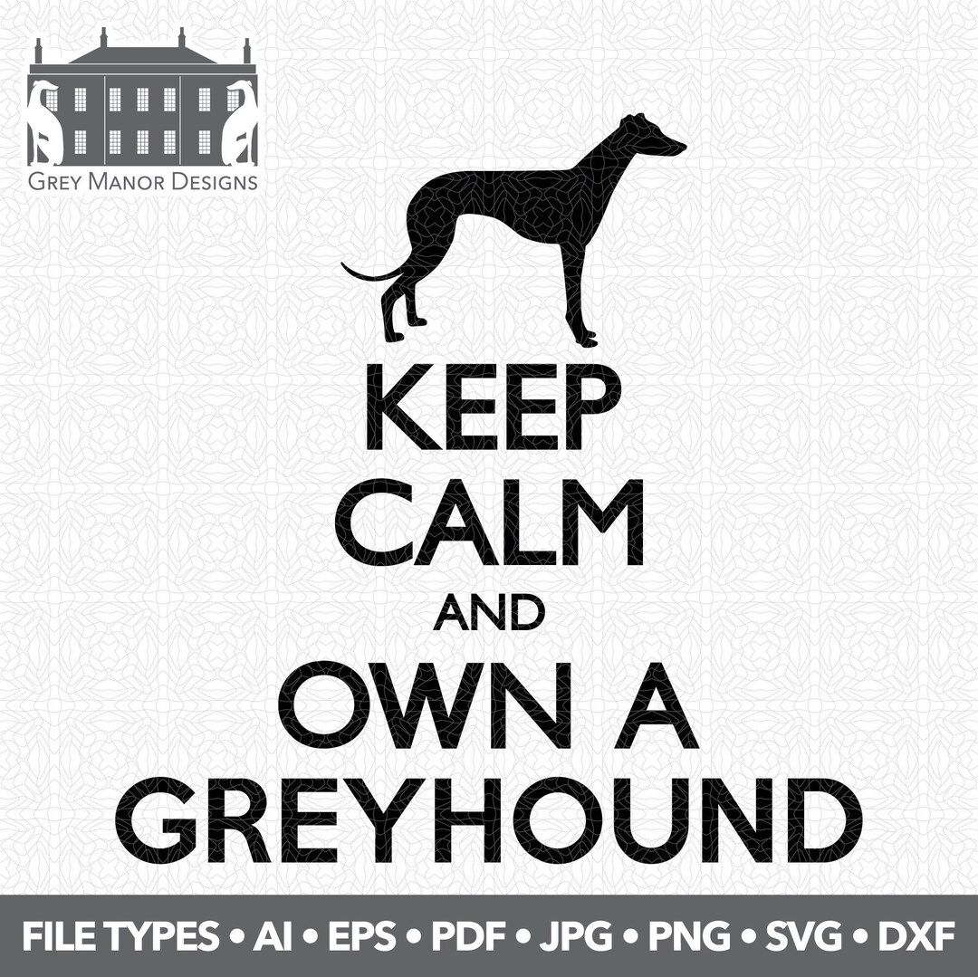 Greyhound - Keep Calm and Own - Printable/cuttable - File Types .ai ...