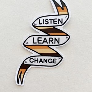 Listen. Learn. Change. Die Cut Vinyl Sticker, 100% Profits Donated, BLM ...