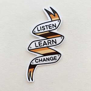 Listen. Learn. Change. Die Cut Vinyl Sticker, 100% Profits Donated, BLM ...