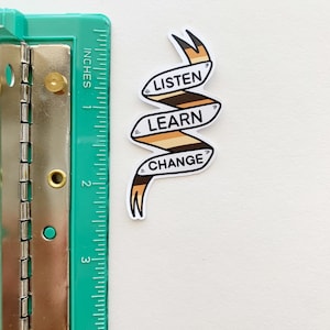 Listen. Learn. Change. Die Cut Vinyl Sticker, 100% Profits Donated, BLM ...