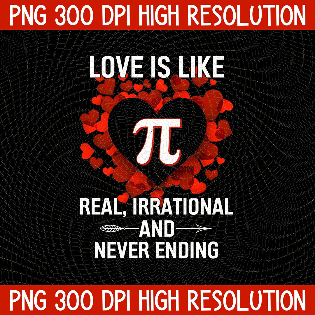 Love is Like Pi Real, Irrational Never Ending PNG, Pi Valentines Day ...