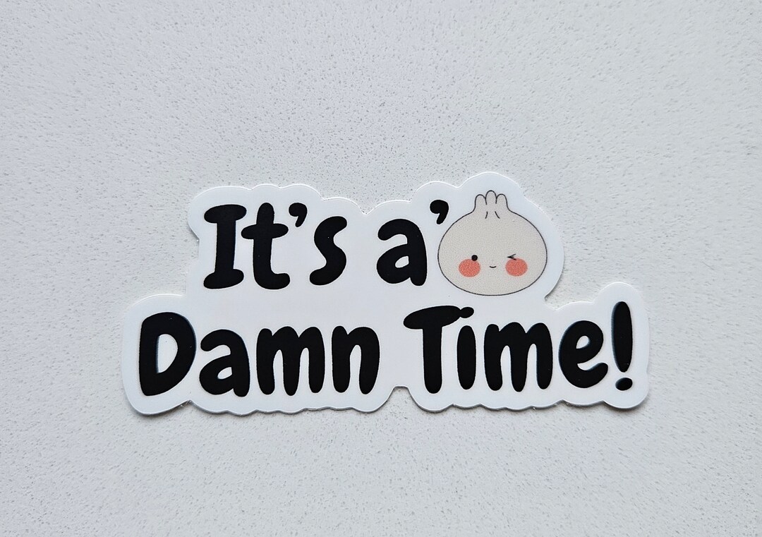 It's A'bao Damn Time Sticker/die Cut Sticker/bao/ Laptop/water Bottle ...