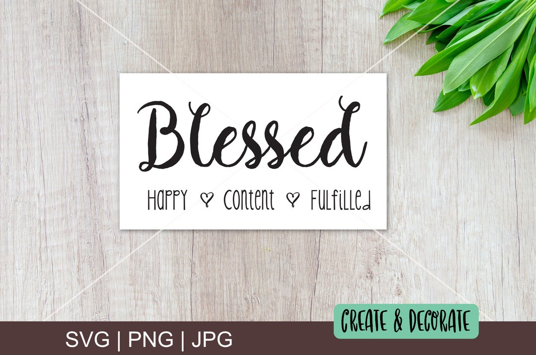 Blessed, Happy, Content, Fulfilled. SVG Cutting File, Printable Png ...