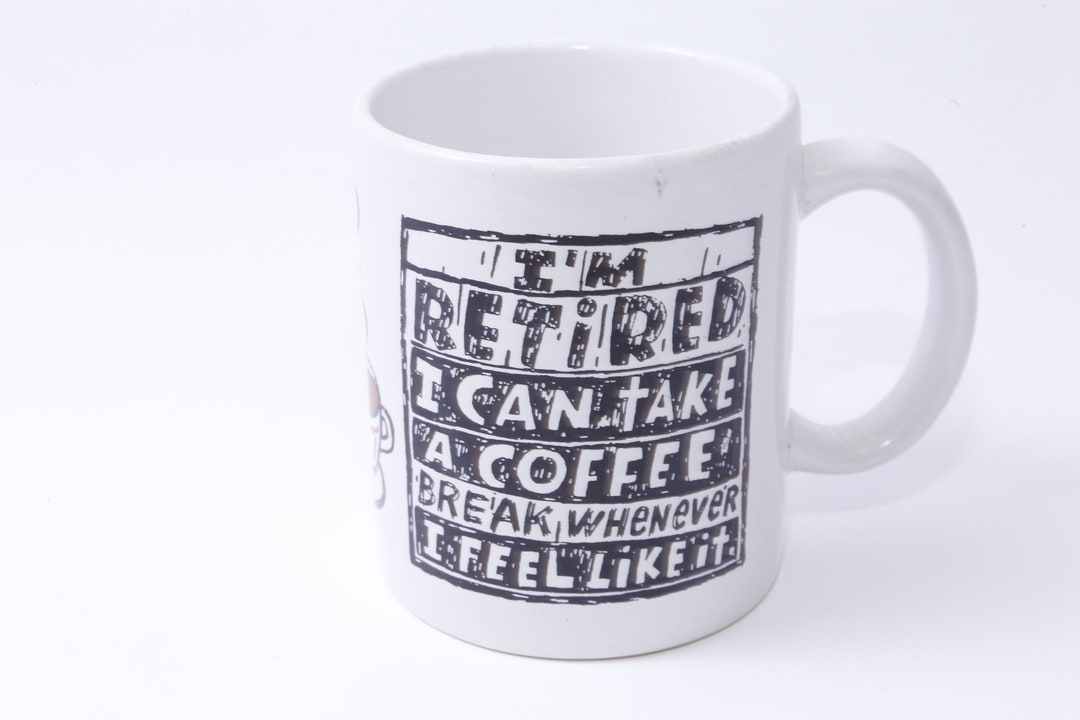 I'm Retired I Can Take A Coffee Break Whenever I Feel Like It, Shoebox ...