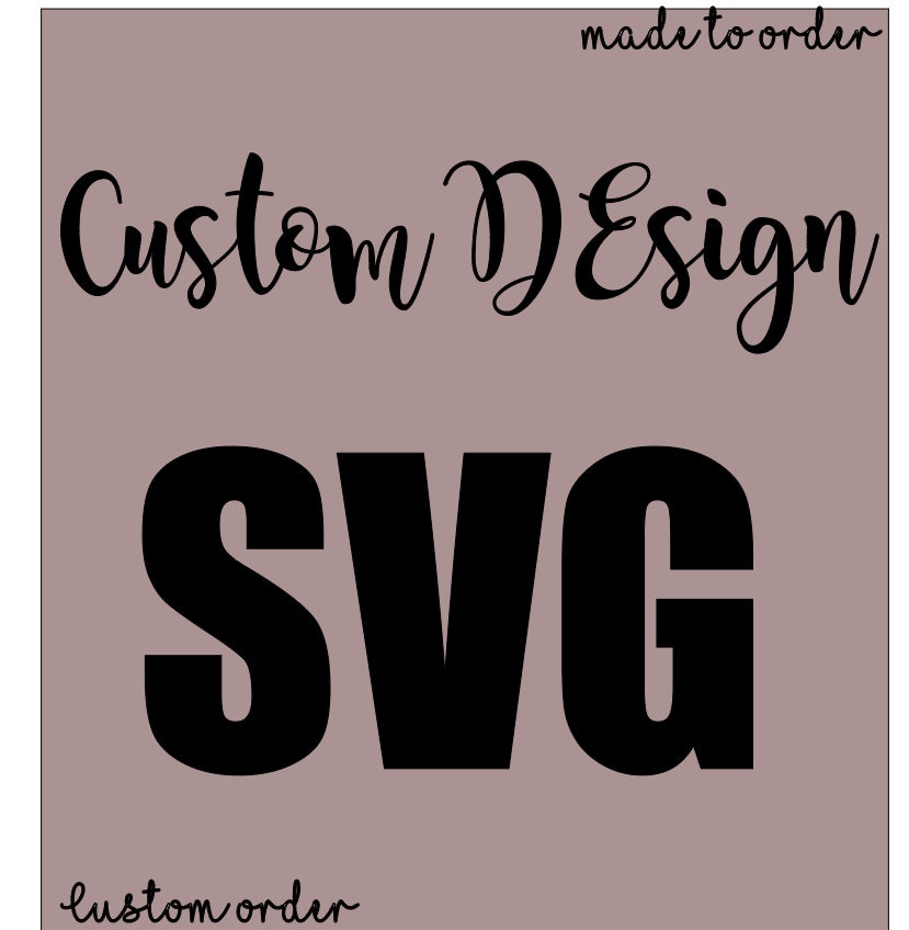 Custom Sign/svg Made to Order/custom Design Svg/custom Design - Etsy