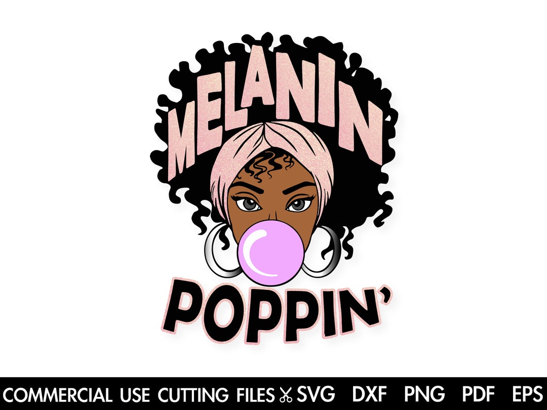 Melanin Poppin Svg Black Girl Svg Black Woman Svg Black History
