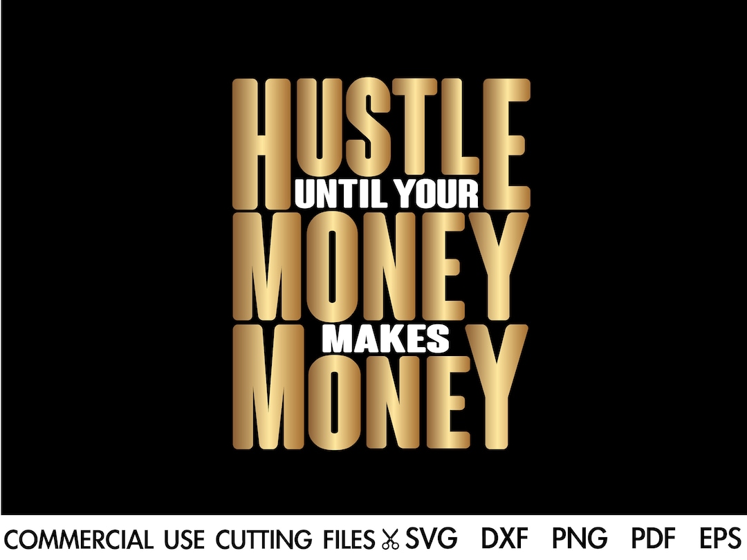 Hustle Until Your Money Makes Money SVG, Hustler Svg, Hustle Hard Svg ...