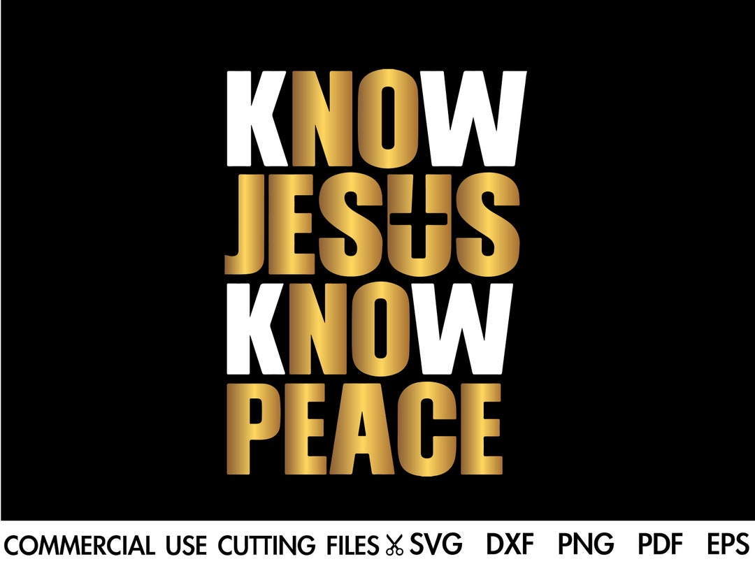 Know Jesus Know Peace SVG, God Jesus Svg, Blessed Svg, Faith Svg ...