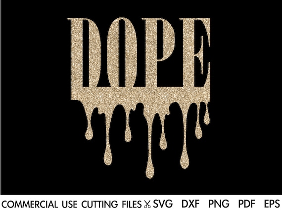 Dope SVG Dope Drippin' Svg Dope Drip Svg Dripping Svg - Etsy