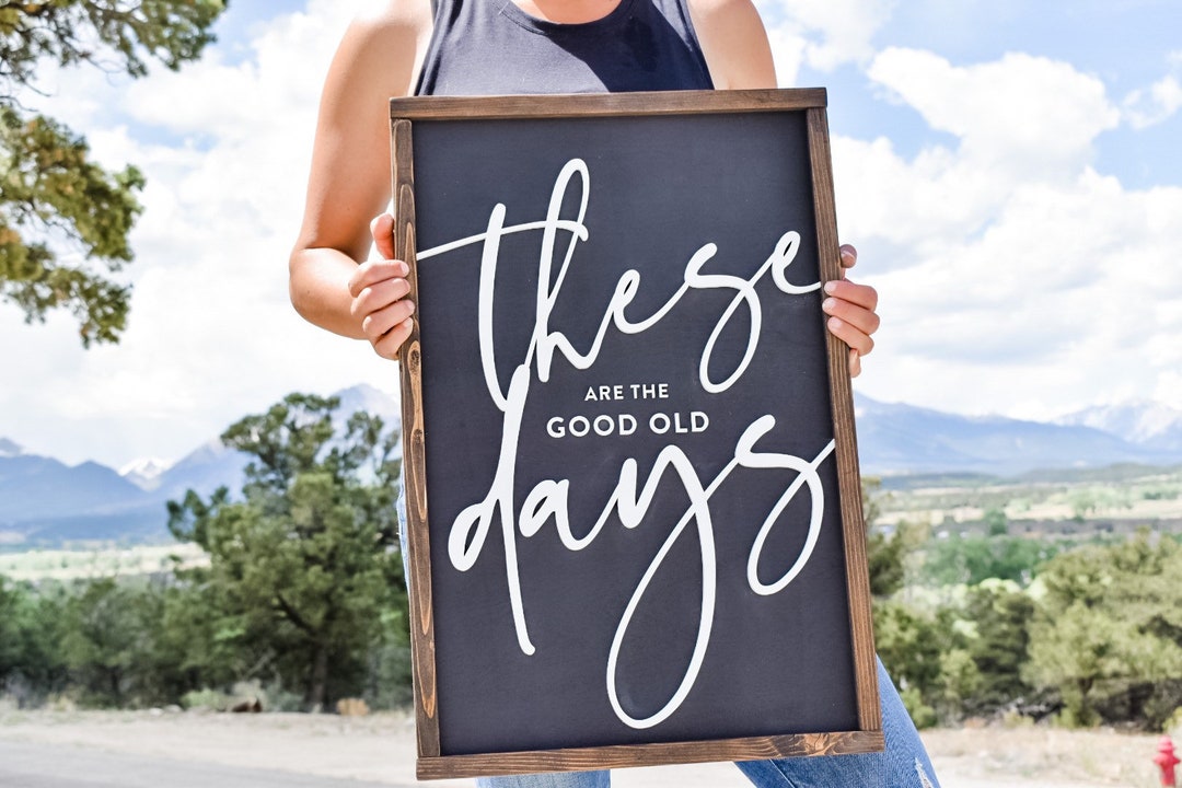 Black Good Old Days Sign | These Are the Good Old Days Sign ...