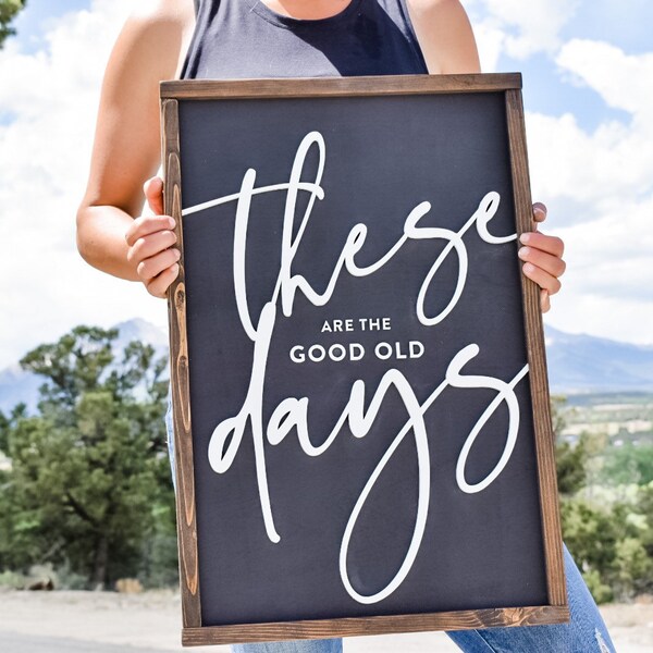 These Are the Good Old Days Sign - Etsy
