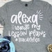 Teacher Svg Alexa Write My Lesson Plans Svg Teacher Svg - Etsy