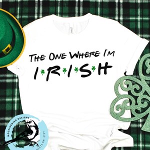 Friends Svg, the One Where I'm Irish Friends Inspired Svg Digital Cut ...