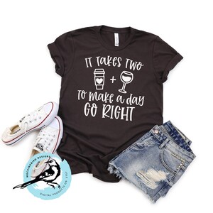 Wine Svg, Coffee Svg, It Takes Two to Make a Day Go Right Svg, Coffee ...