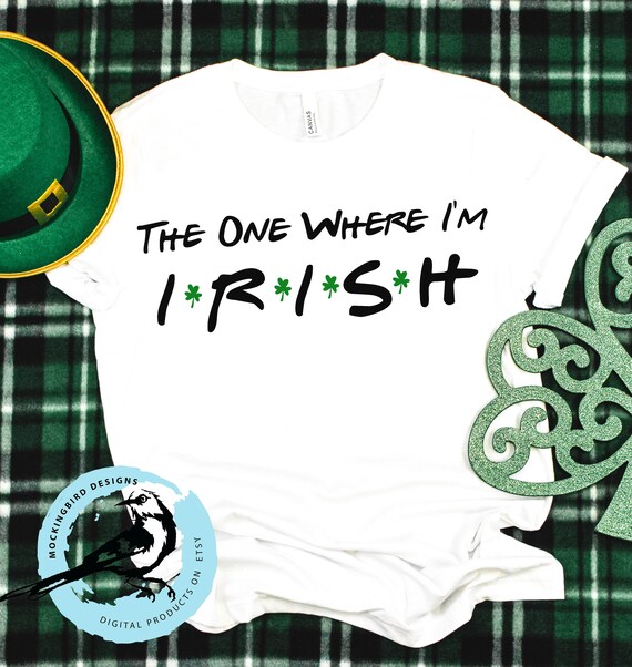Friends Svg the One Where I'm Irish Friends Inspired Svg - Etsy