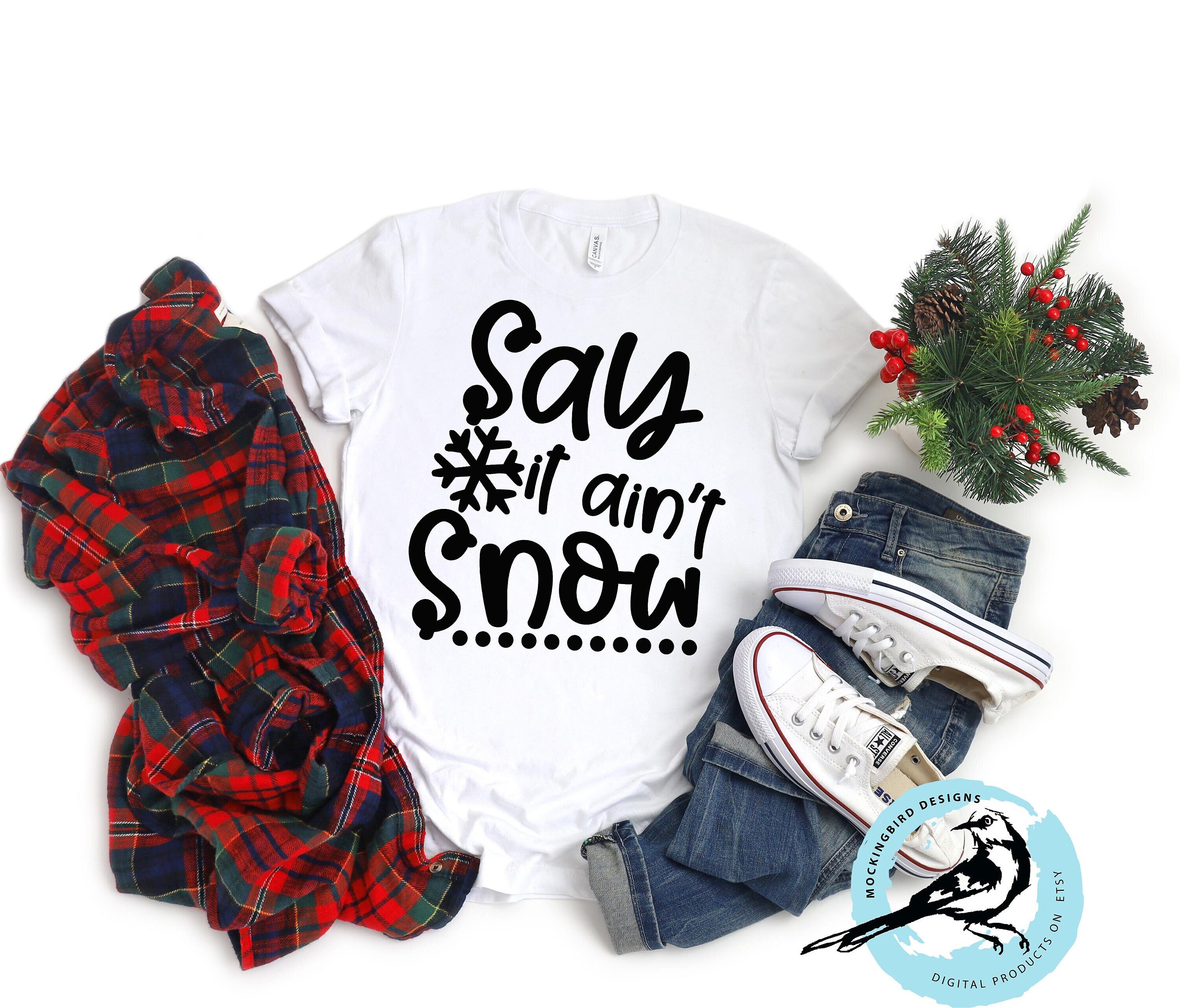 Snow Svg, Say It Ain't Snow Svg, Winter Svg, Anti Cold Svg, Snowstorm ...