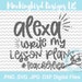 Teacher Svg Alexa Write My Lesson Plans Svg Teacher Svg - Etsy