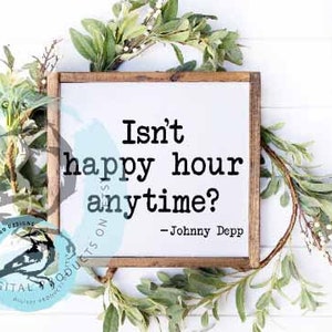 Isn't Happy Hour Anytime Svg, Johnny Depp Svg, Drinking Svg, Funny ...