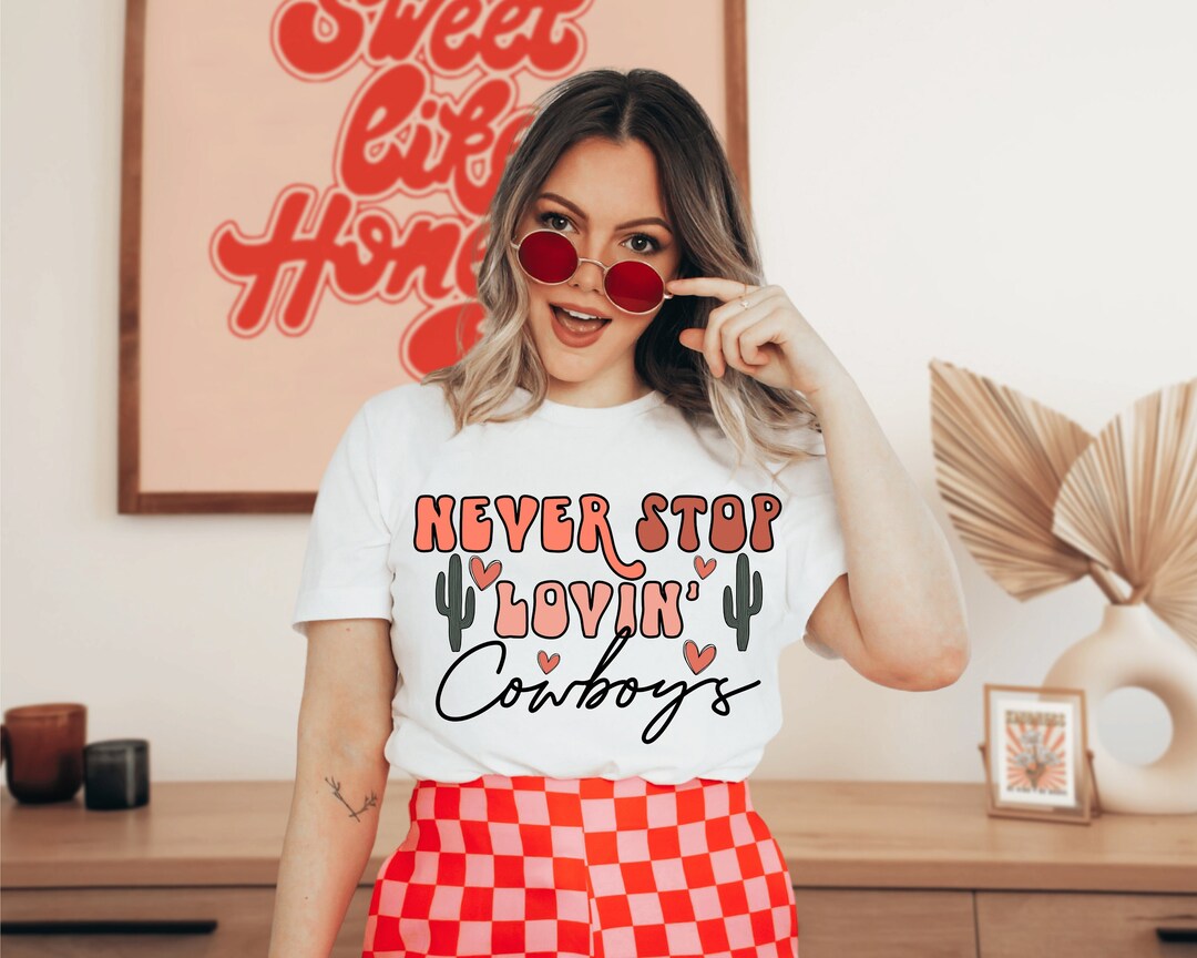 Never Stop Loving Cowboys, Howdy Cowboy Shirt, Cupid Send A Cowboy ...