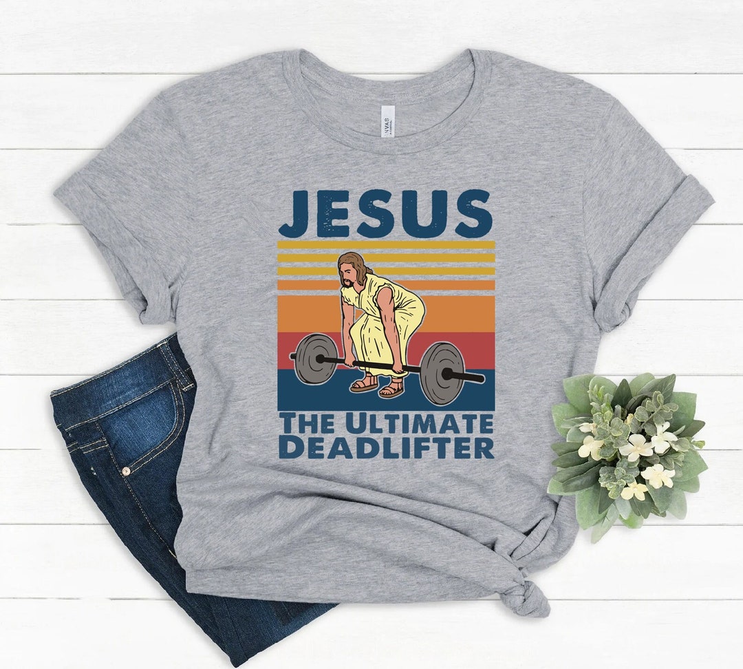 Jesus the Ultimate Deadlifter Shirt, Religious Faith Gym Tshirt,funny ...