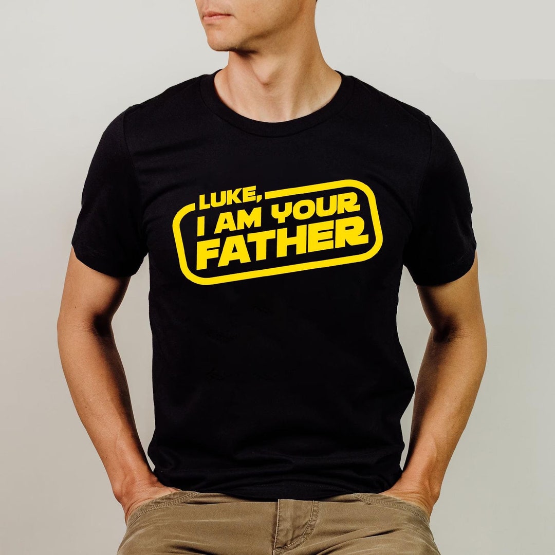 Funny Star Wars Dad Unique T-shirt | Custom Luke I Am Your Father T-shirt | Galactic Movie Quote ...