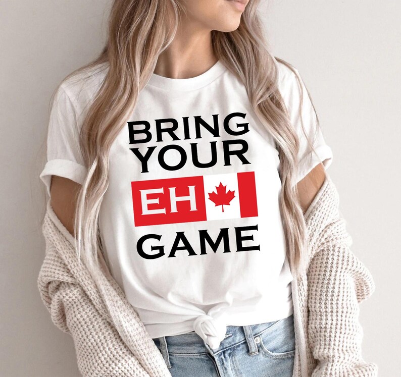 Bring Your Eh Game Shirt, Funny Canadian Shirt, Canada Shirt, Happy ...