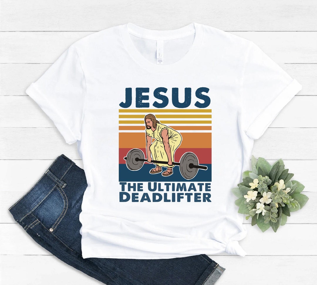 Jesus the Ultimate Deadlifter Shirt, Religious Faith Gym Tshirt,funny ...