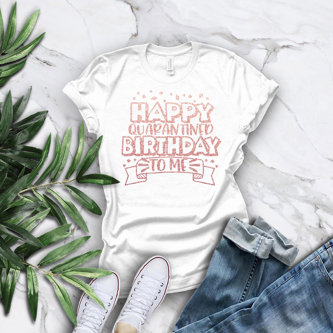 Happy Quarantine Birthday T-shirt, Birthday Quarantine Shirt, Social ...