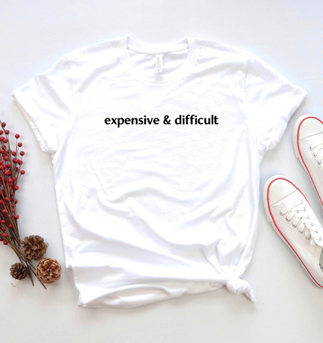 Expensive Shirt, Funny Shirt, Difficult Shirt - Etsy
