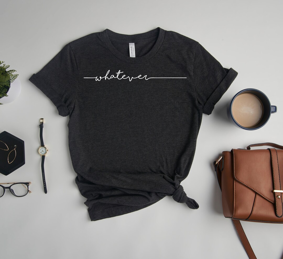 Whatever Tshirt, Funny Tshirt, Whatever Tee, Humorous Shirt, Gift - Etsy