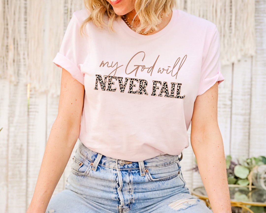 My God Will Never Fail Tshirt, Never Fail Tshirt, God Will Never Fail ...