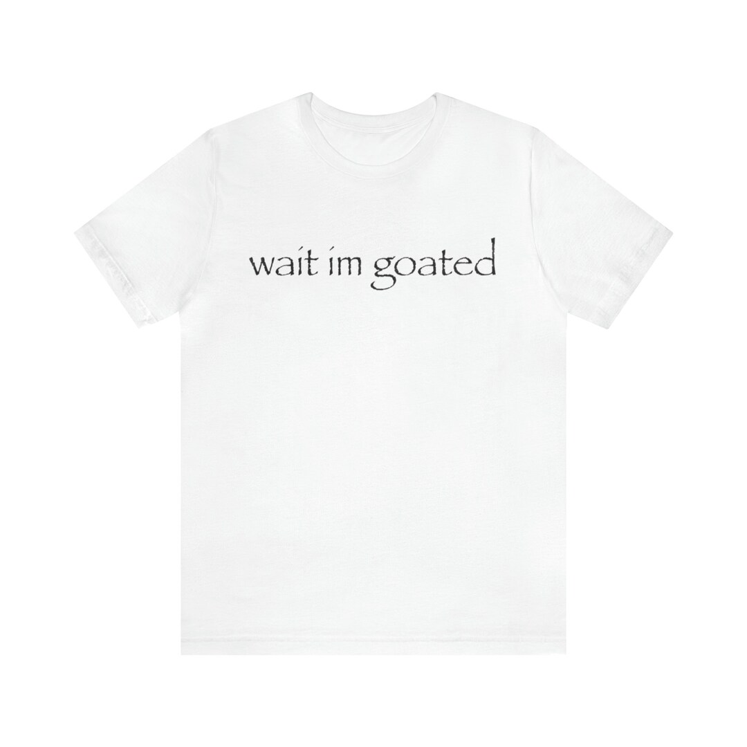 Wait I'm Goated Funny Shirts, Parody Tees, Goat Shirt, I Am A Goat, Him ...
